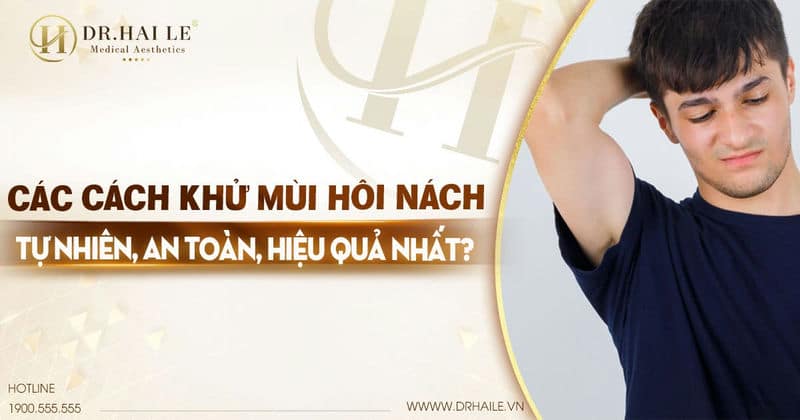 Các cách khử mùi hôi nách tự nhiên an toàn, hiệu quả nhất?